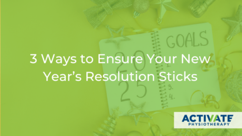 3 Ways to Ensure Your New Year’s Resolution Sticks - Activate Physiotherapy